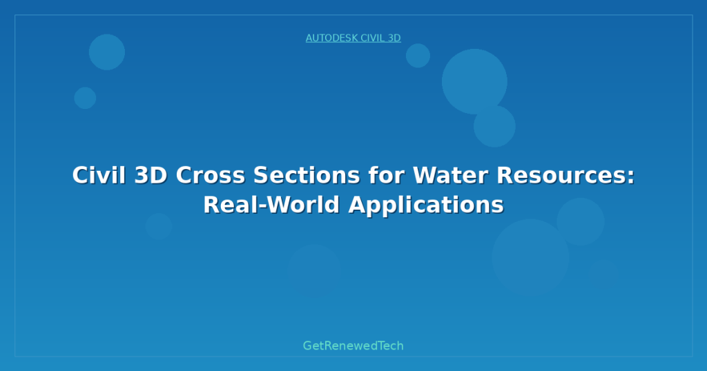 Civil 3D Cross Sections for Water Resources: Real-World Applications ...