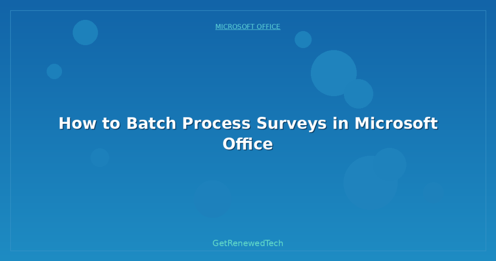 How to Batch Process Surveys in Microsoft Office - GetRenewedTech Australia