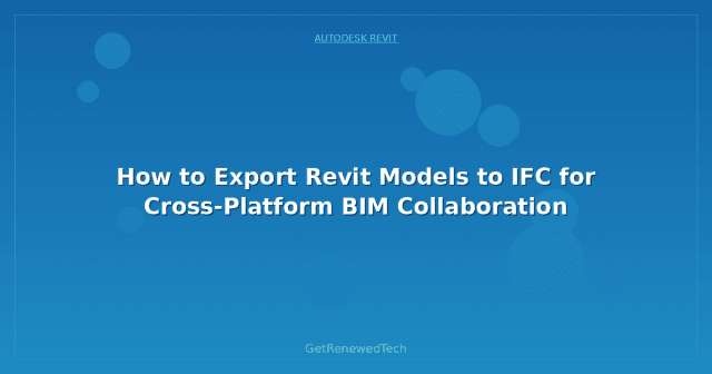 How to Export Revit Models to IFC for Cross-Platform BIM Collaboration ...