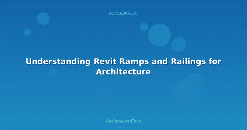 Understanding Revit Ramps and Railings for Architecture ...